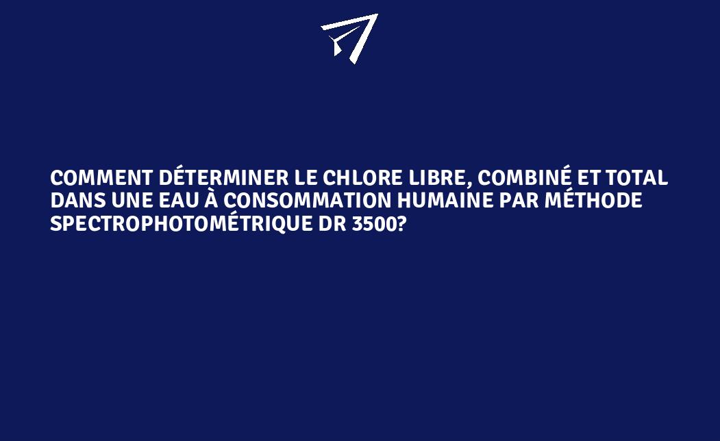 Comment déterminer le chlore libre, combiné et total dans une eau à ...