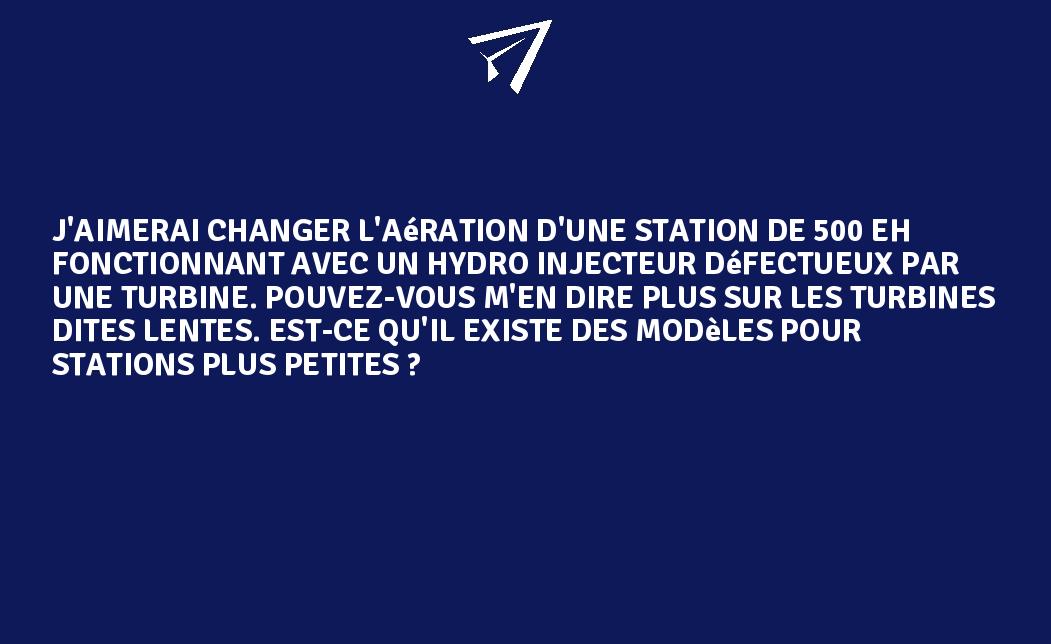 J'aimerai changer l'aération d'une station de 500 EH fonctionnant avec ...