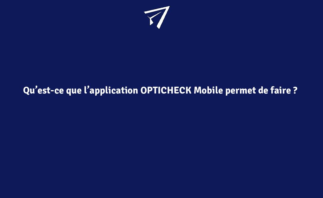 Qu’est-ce que l’application OPTICHECK Mobile permet de faire ...