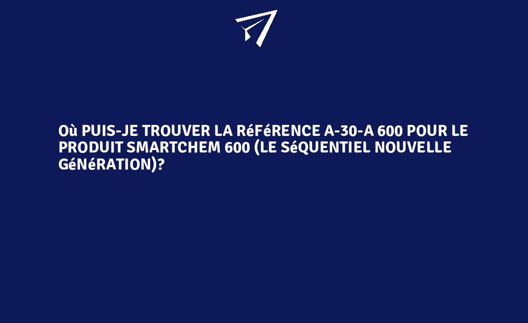 Où puis-je trouver la référence A-30-A 600 pour le produit Smartchem ...