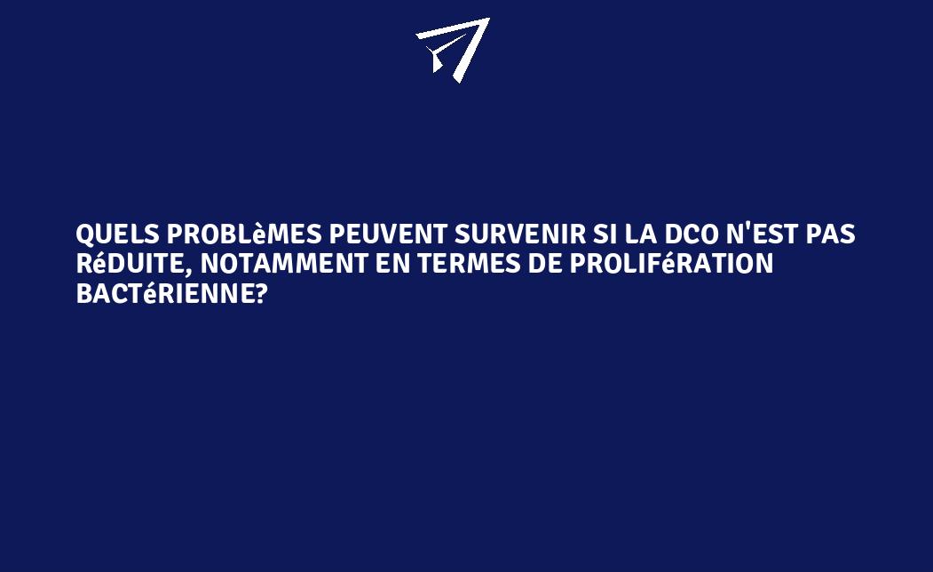 Quels problèmes peuvent survenir si la DCO n'est pas réduite, notamment ...