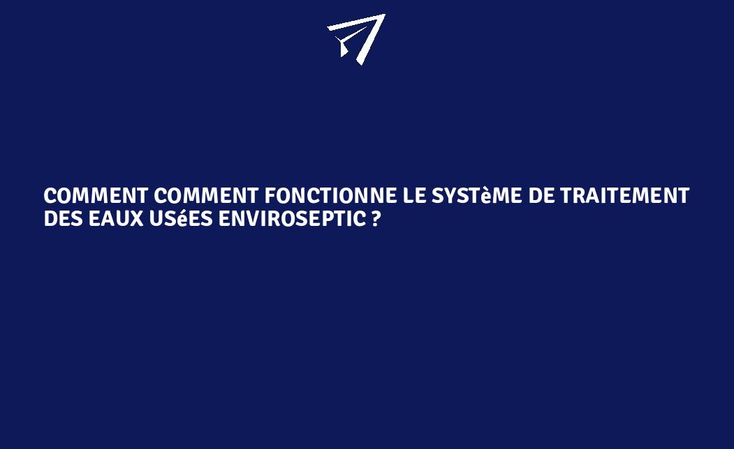 Comment comment fonctionne le système de traitement des eaux usées EnviroSeptic ...
