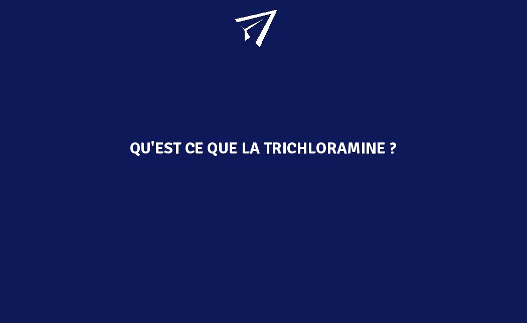Qu'est ce que la Trichloramine ? - FranceEnvironnement