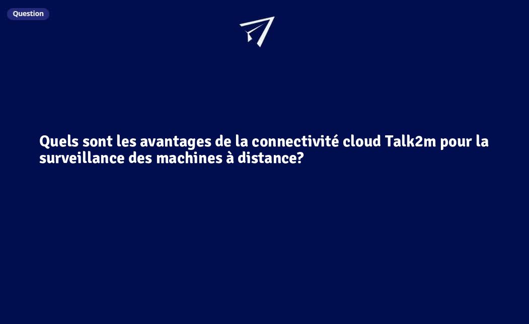 Quels sont les avantages de la connectivité cloud Talk2m pour la ...