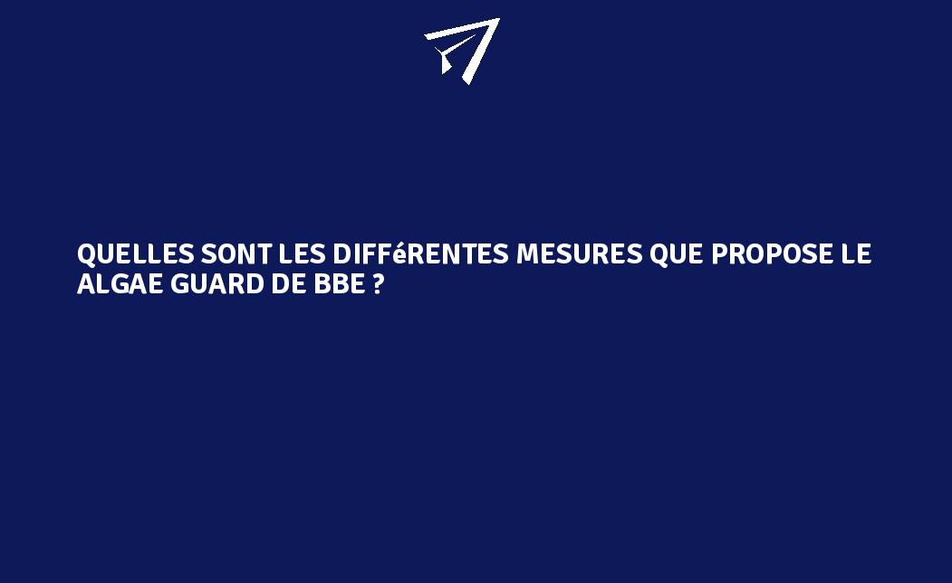 Quelles sont les différentes mesures que propose le Algae Guard de BBE ...