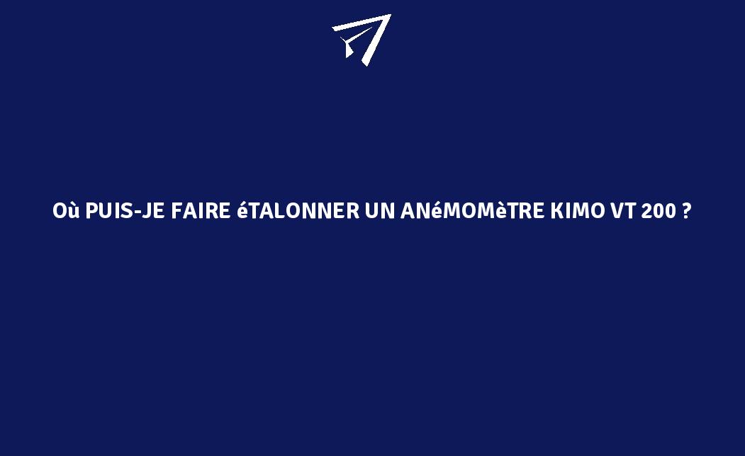 Où puis-je faire étalonner un anémomètre KIMO VT 200 ...