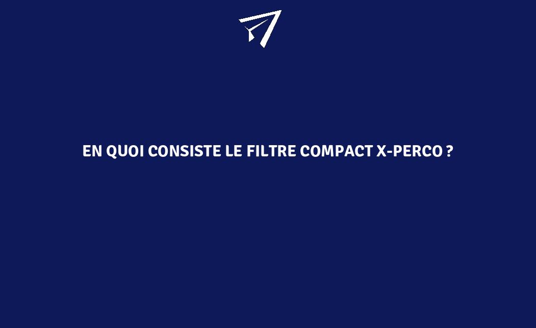 En quoi consiste le filtre compact x-perco ? - FranceEnvironnement