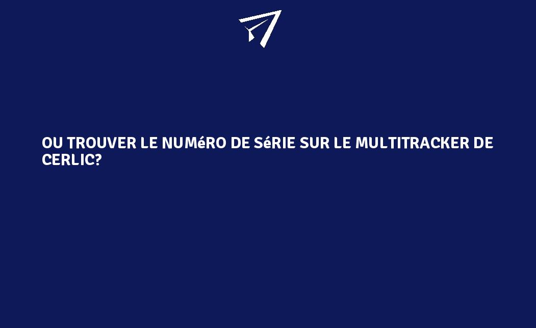 Ou trouver le numéro de série sur le MultiTracker de CERLIC ...