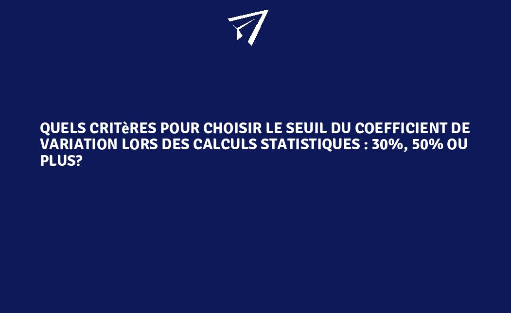 Quels critères pour choisir le seuil du coefficient de variation lors ...