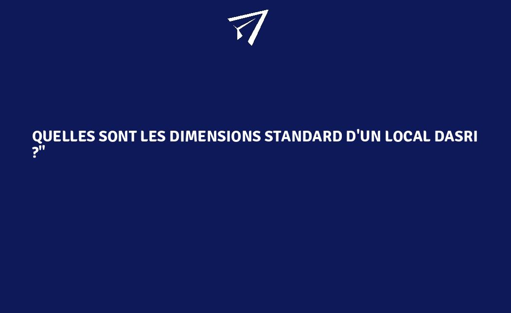 Quelles sont les dimensions standard d'un local DASRI ...