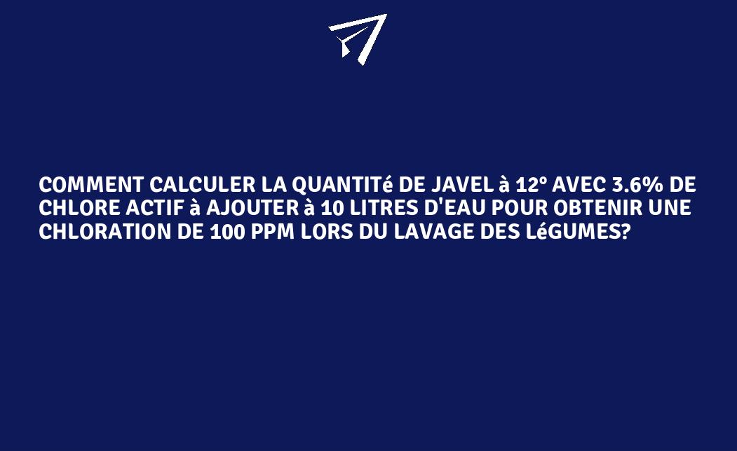 Comment calculer la quantité de javel à 12° avec 3.6% de chlore actif à ...