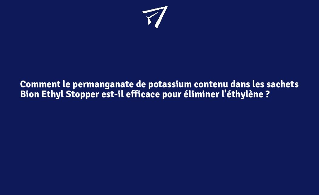 Comment le permanganate de potassium contenu dans les sachets Bion ...