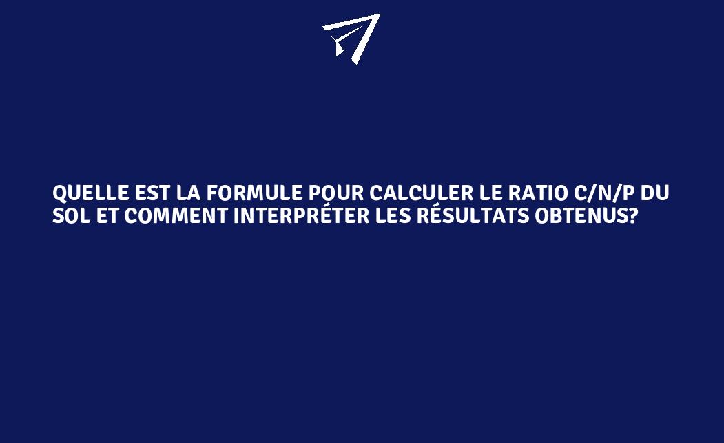 Quelle est la formule pour calculer le ratio C/N/P du sol et comment ...