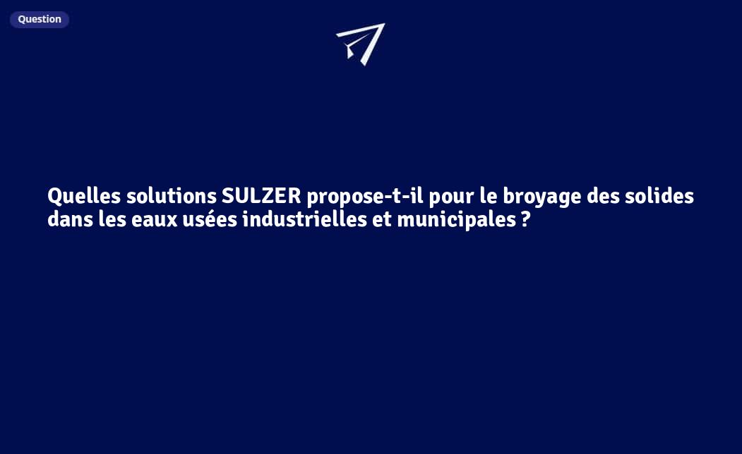 Quelles solutions SULZER propose-t-il pour le broyage des solides dans ...