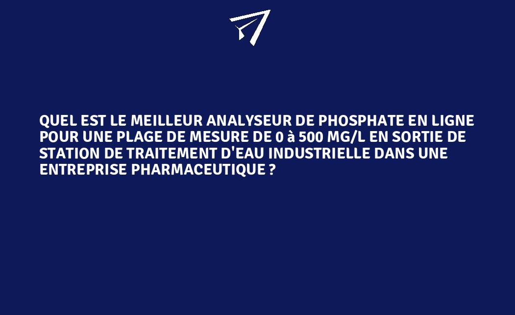 Quel est le meilleur analyseur de phosphate en ligne pour une plage de ...