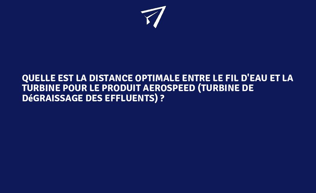 Quelle est la distance optimale entre le fil d'eau et la turbine pour ...