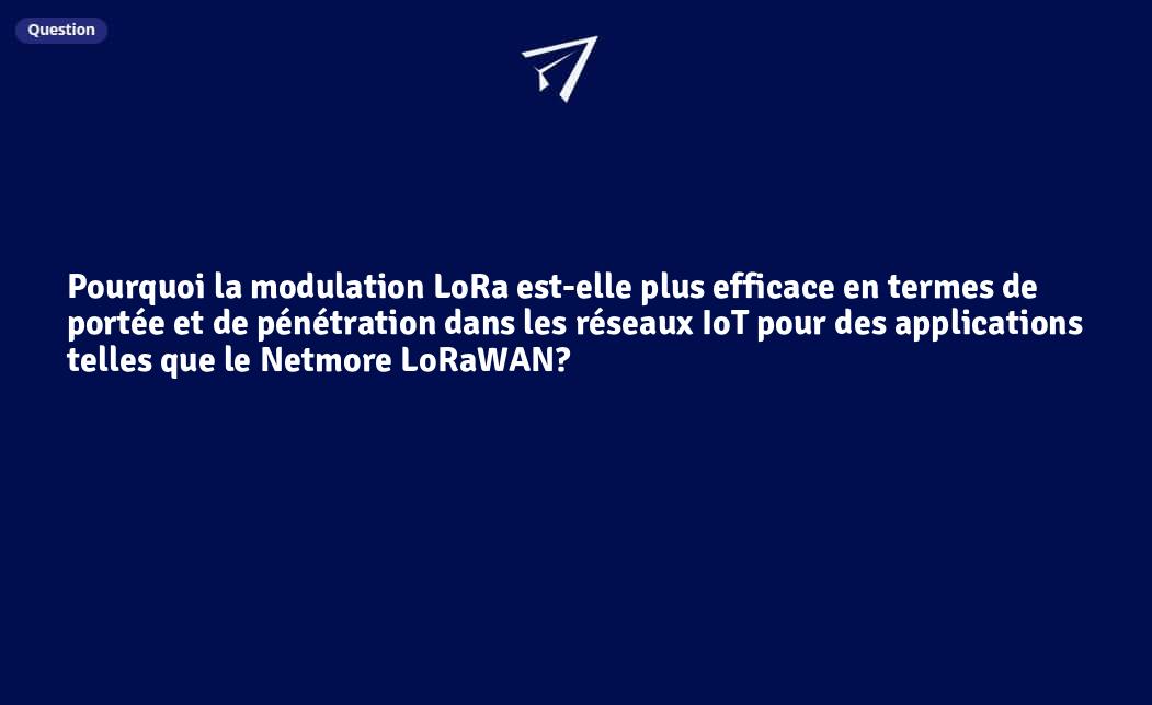 Pourquoi la modulation LoRa est-elle plus efficace en termes de portée ...