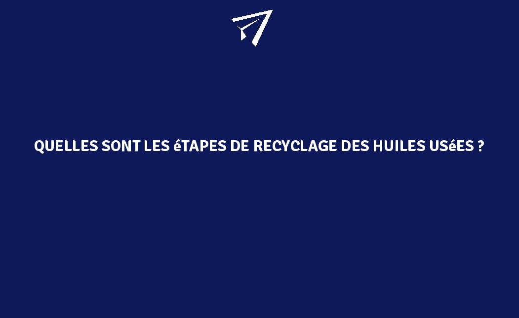 Quelles sont les étapes de recyclage des huiles usées ...