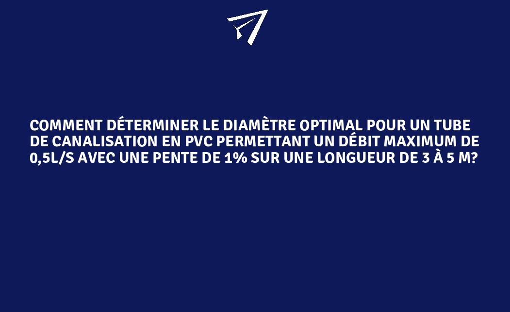 Comment déterminer le diamètre optimal pour un tube de canalisation en ...