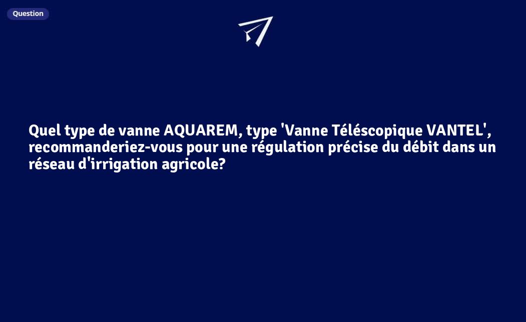 Quel type de vanne AQUAREM, type 'Vanne Téléscopique VANTEL ...