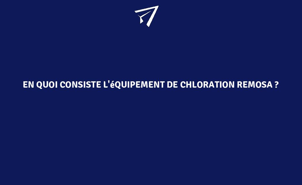 En quoi consiste l'équipement de chloration Remosa ? - FranceEnvironnement