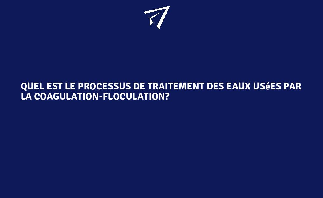 Quel est le processus de traitement des eaux usées par la coagulation ...