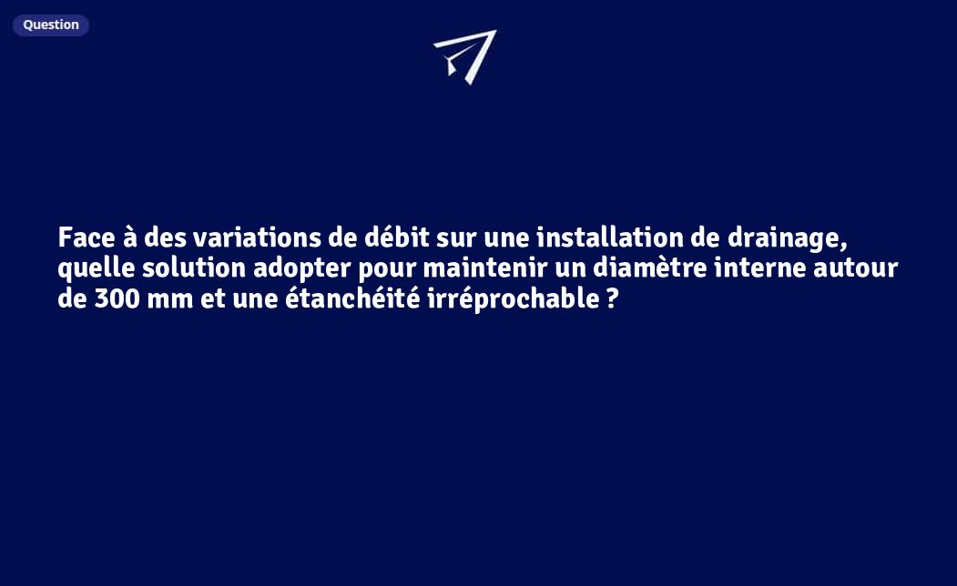 Face à des variations de débit sur une installation de drainage, quelle ...