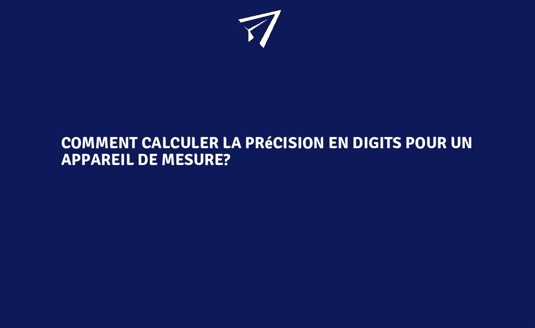 Comment calculer la précision en digits pour un appareil de mesure ...