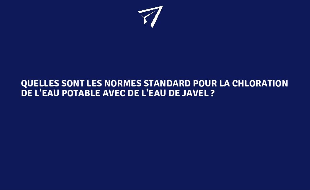 Quelles sont les normes standard pour la chloration de l'eau potable ...