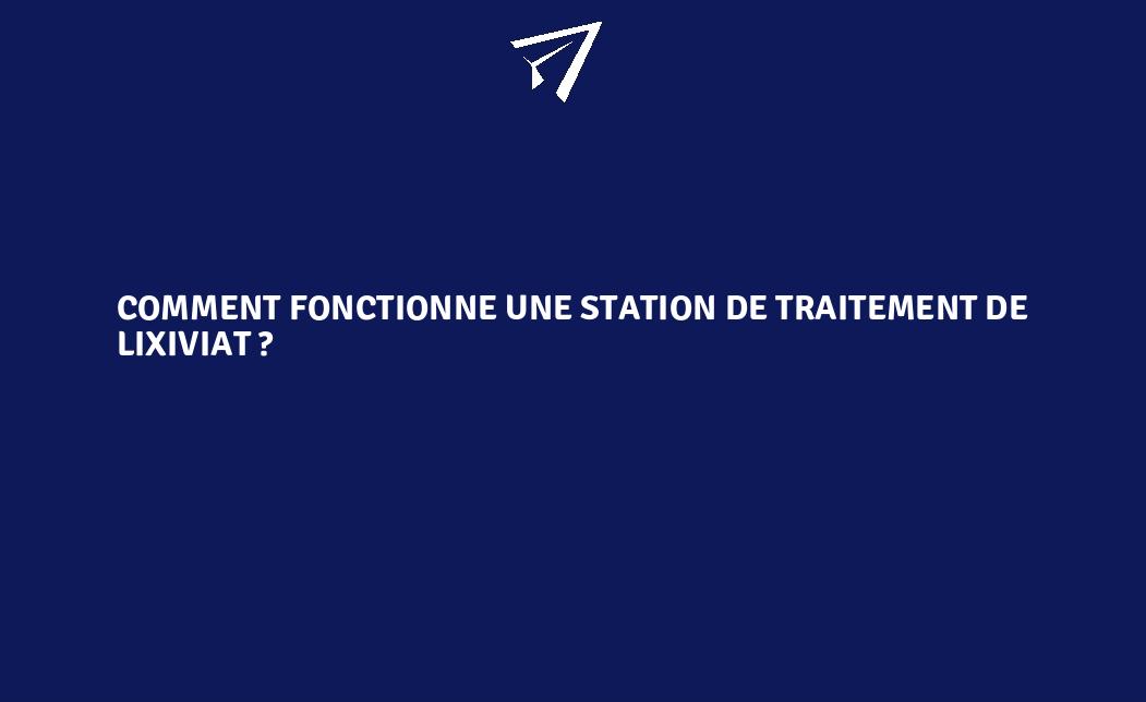 Comment fonctionne une station de traitement de lixiviat ...