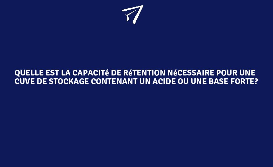 Quelle est la capacité de rétention nécessaire pour une cuve de ...