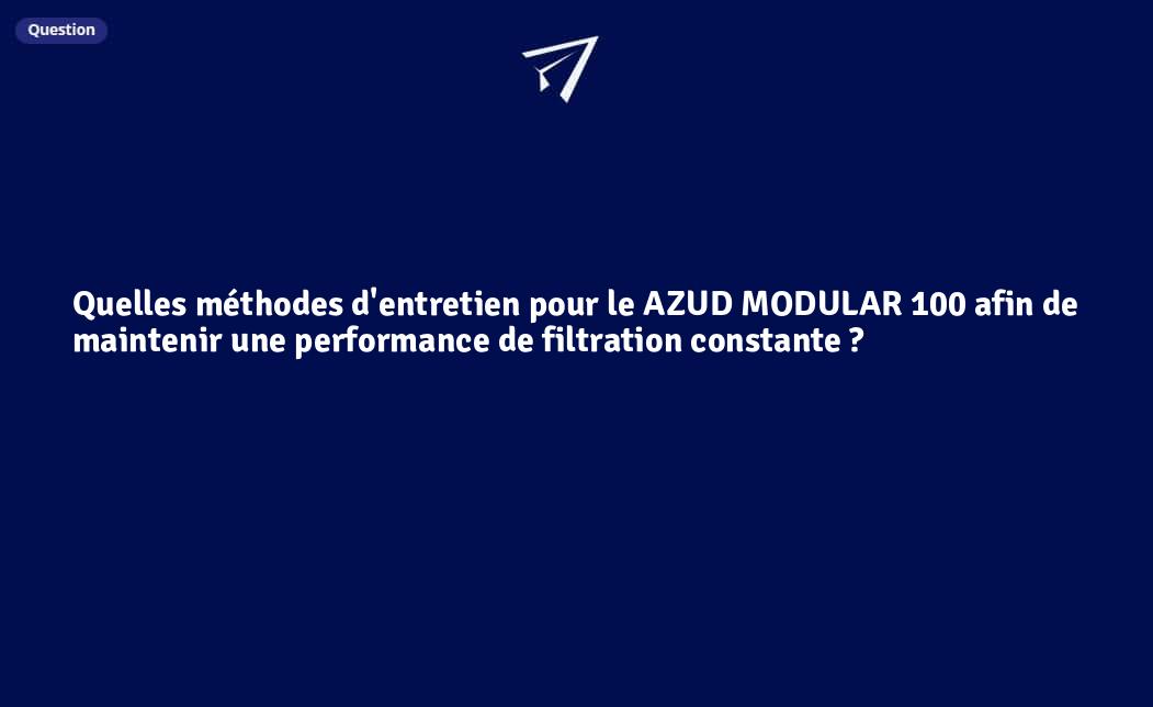 Quelles méthodes d'entretien pour le AZUD MODULAR 100 afin de maintenir ...