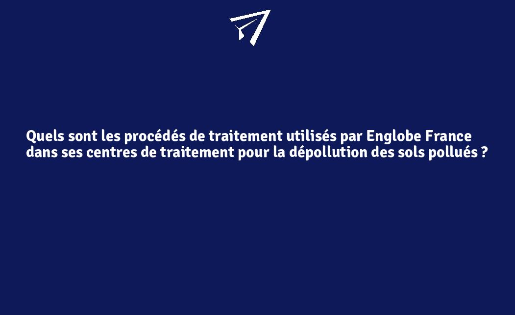 Quels sont les procédés de traitement utilisés par Englobe France dans ...