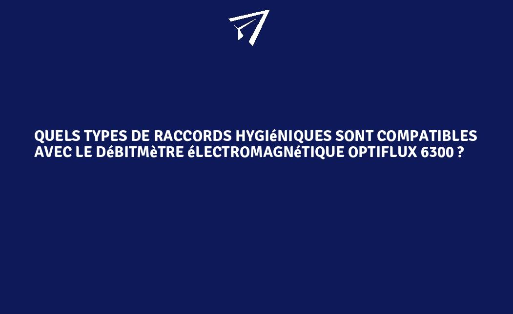 Quels types de raccords hygiéniques sont compatibles avec le débitmètre ...