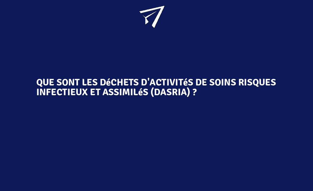 Que sont les déchets d'activités de soins risques infectieux et assimilés (DASRIA ...