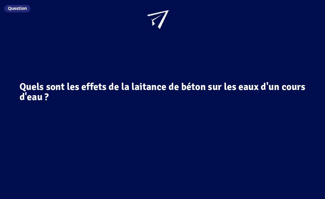 Quels sont les effets de la laitance de béton sur les eaux d'un cours d ...