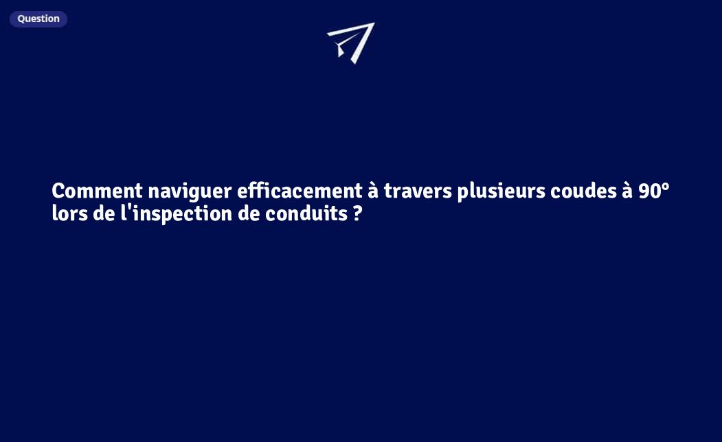 Comment naviguer efficacement à travers plusieurs coudes à 90° lors de ...