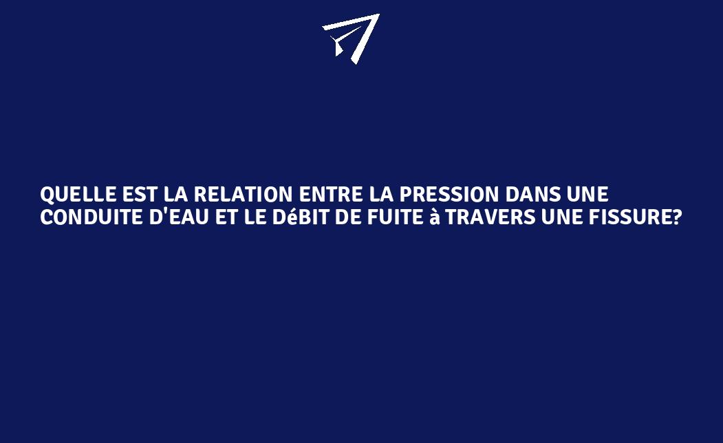 Quelle est la relation entre la pression dans une conduite d'eau et le ...