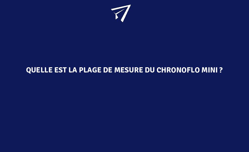 Quelle est la plage de mesure du ChronoFLO Mini ? - FranceEnvironnement