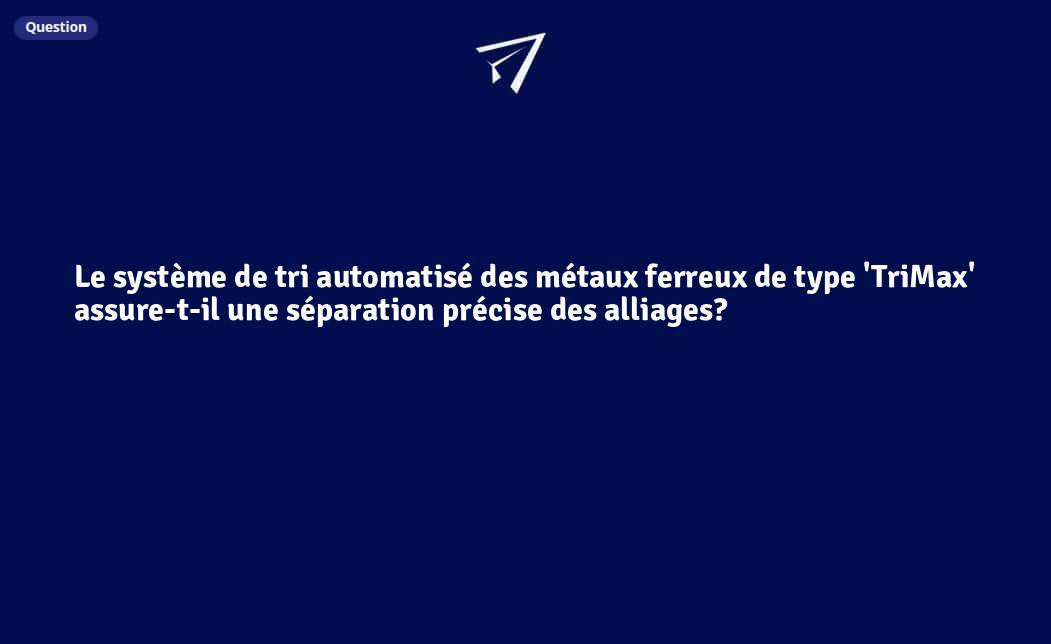Le système de tri automatisé des métaux ferreux de type 'TriMax' assure ...