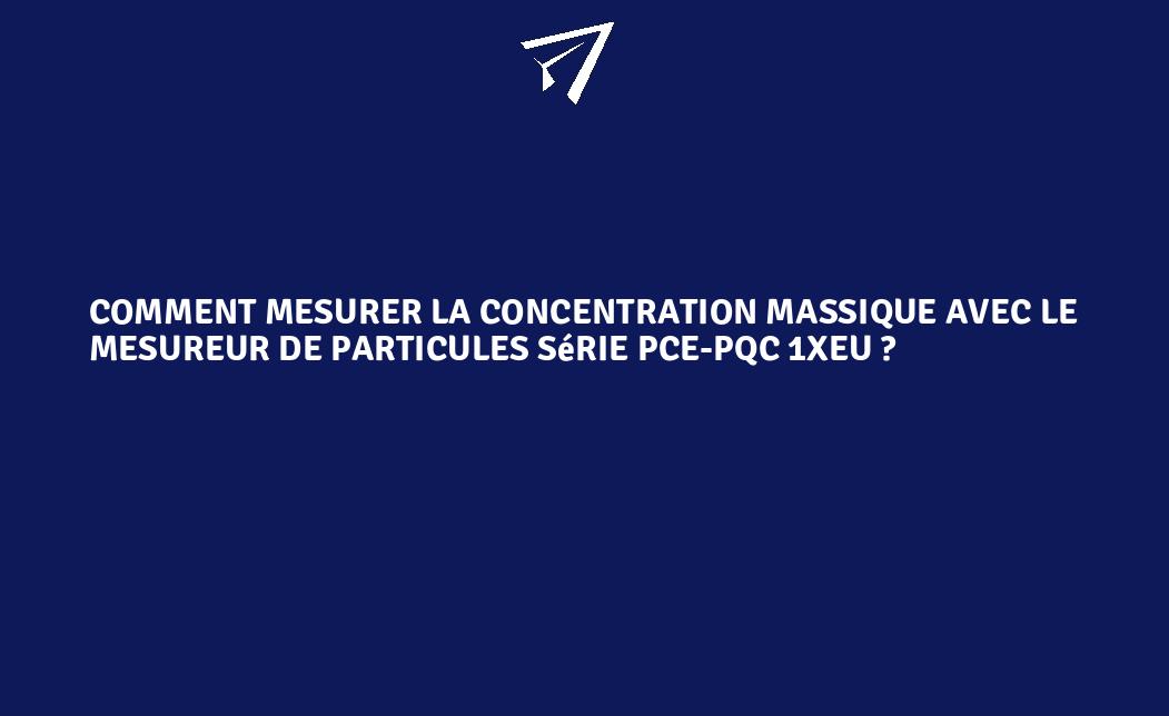 Comment mesurer la concentration massique avec le mesureur de ...