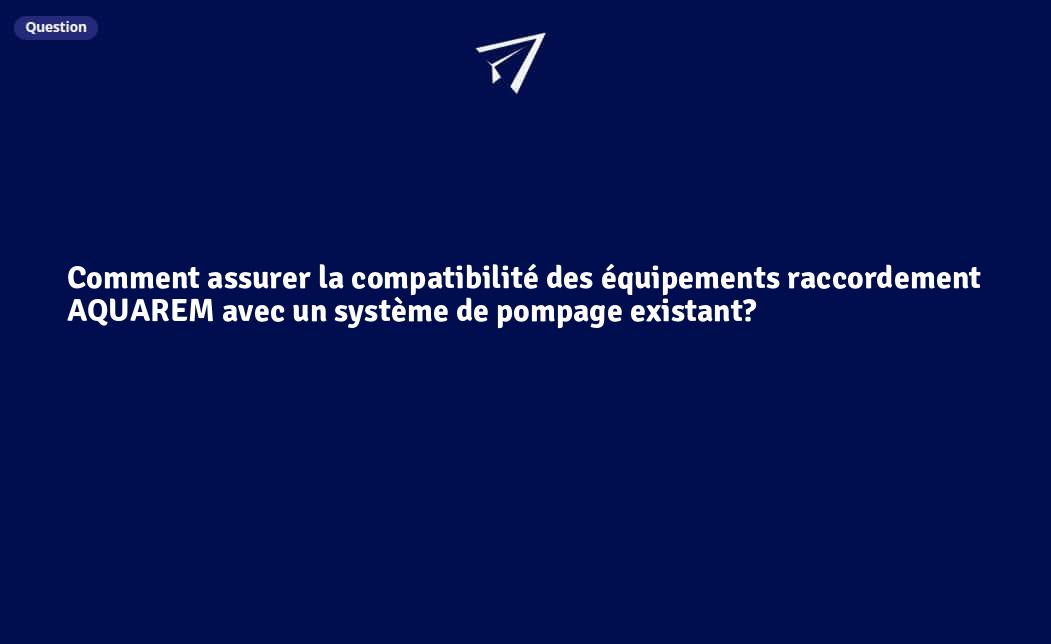 Comment assurer la compatibilité des équipements raccordement AQUAREM ...
