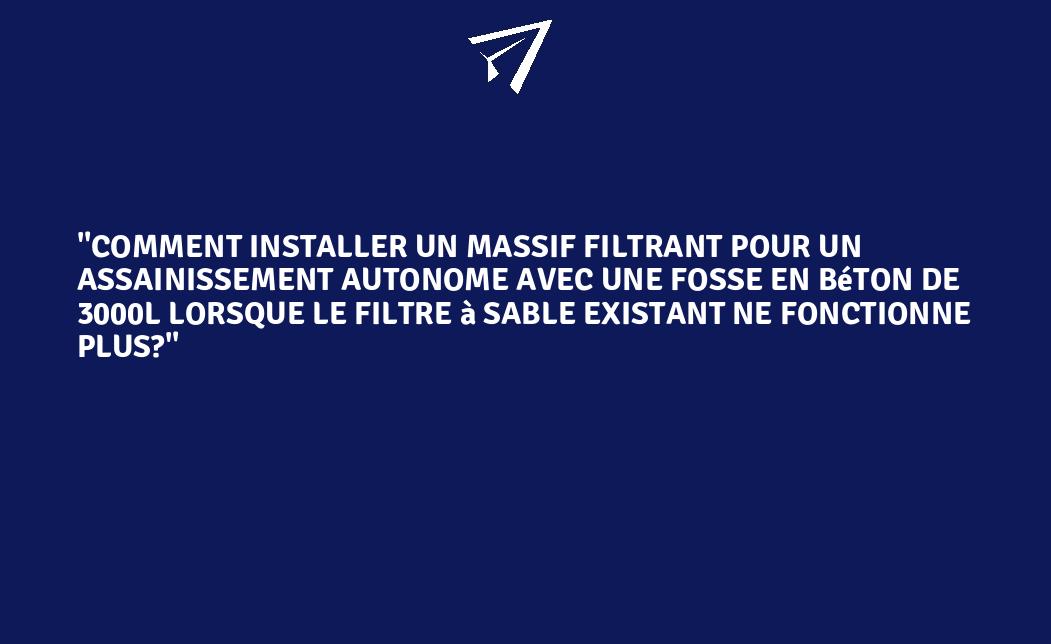 Comment installer un massif filtrant pour un assainissement autonome ...