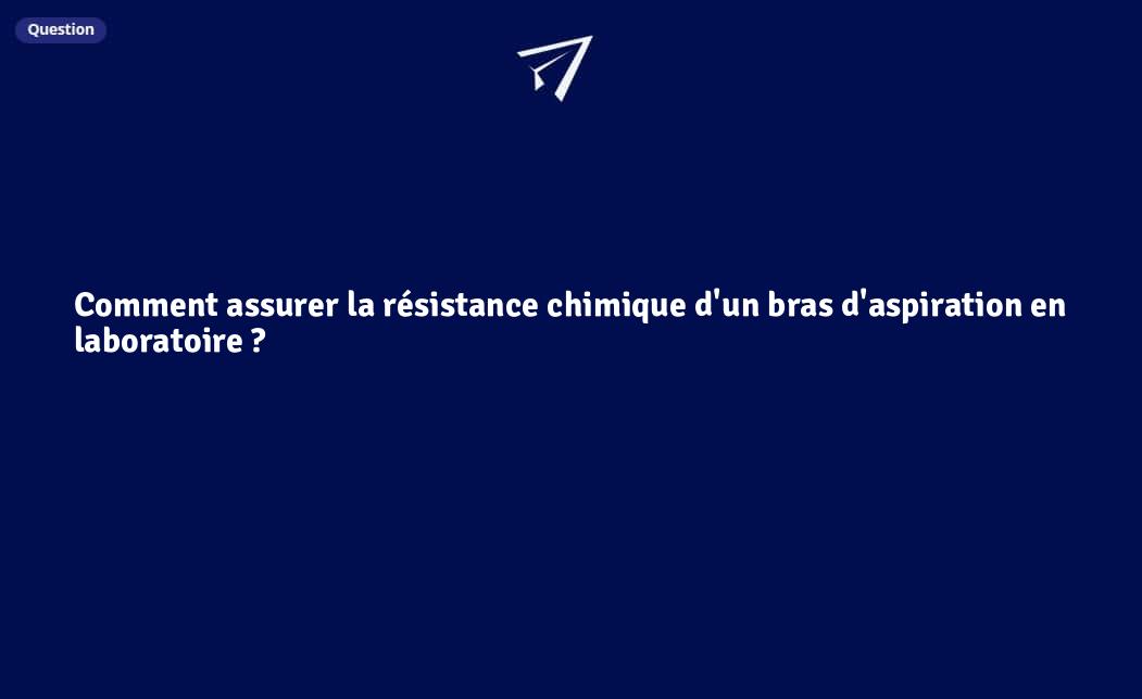 Comment assurer la résistance chimique d'un bras d'aspiration en ...