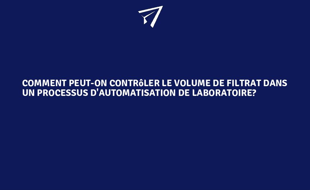 Comment peut-on contrôler le volume de filtrat dans un processus d ...