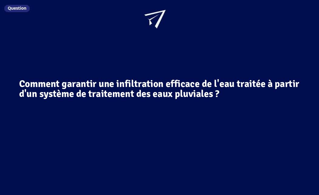 Comment garantir une infiltration efficace de l'eau traitée à partir d ...