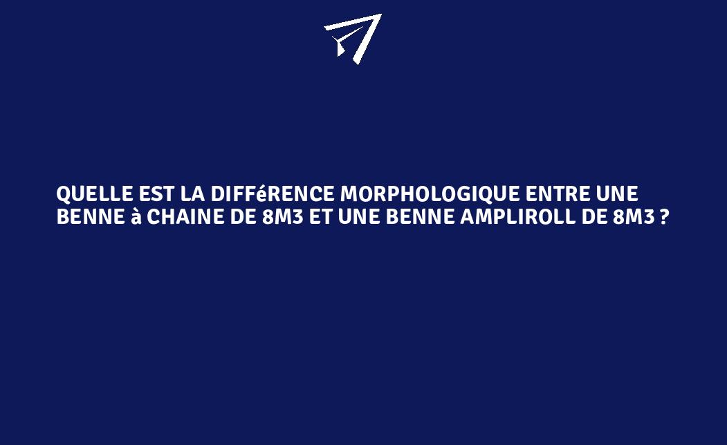 Quelle est la différence morphologique entre une benne à chaine de 8m3 ...