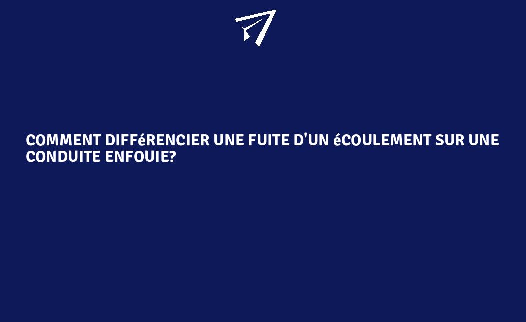Comment différencier une fuite d'un écoulement sur une conduite enfouie ...