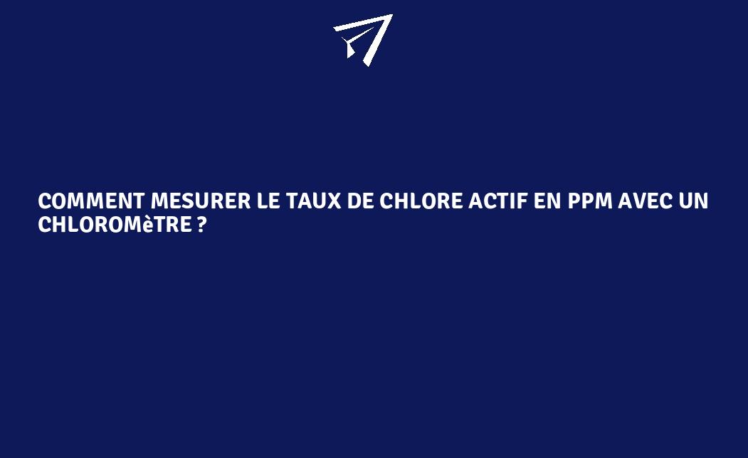 Comment mesurer le taux de chlore actif en ppm avec un chloromètre ...