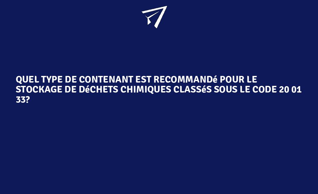 Quel type de contenant est recommandé pour le stockage de déchets ...